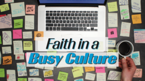 Faith in a Busy Culture - Harvard Avenue Christian Church - Harvard ...